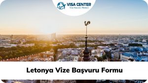 Letonya Vize Başvuru Formu - Visa Center