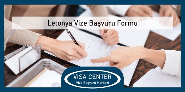 Letonya Vize Başvuru Formu - Visa Center