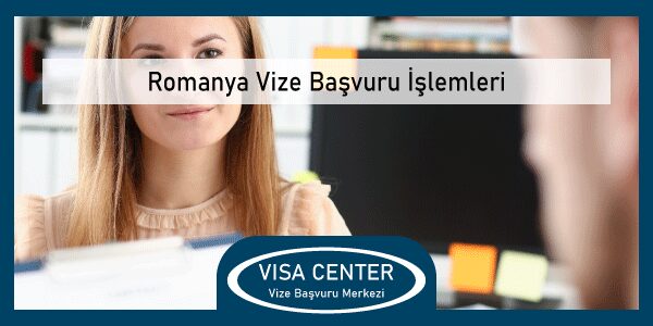 Romanya Vize Başvuru İşlemleri - Visa Center